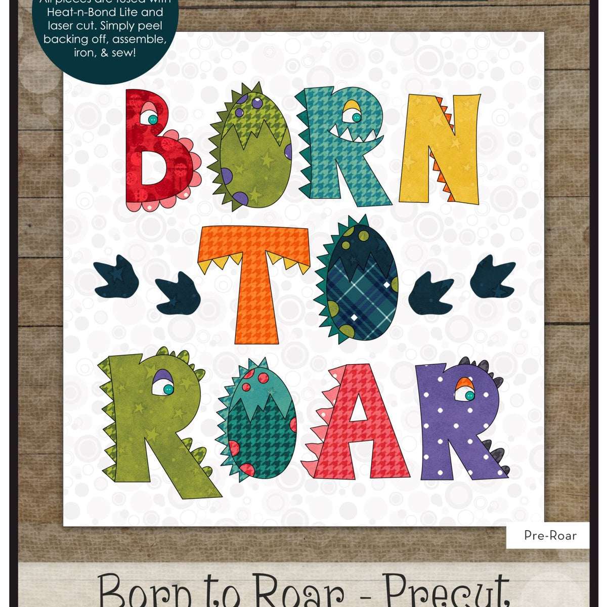 Born to Roar Precut Fused Applique Pack – North Shore Quilting